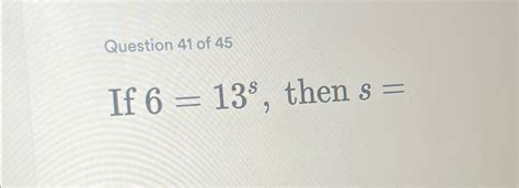 Solved Question 41 ﻿of 45if 613s ﻿then S