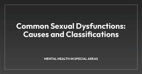 Common Sexual Dysfunctions Causes And Classifications • Psychology Town