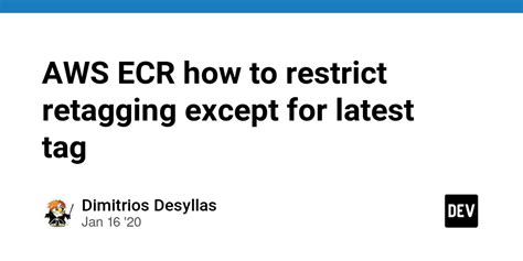 aws ecr how to restrict retagging except for latest tag dev community