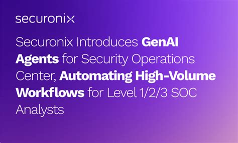 Securonix Introduces Genai Agents For Security Operations Center Automating High Volume