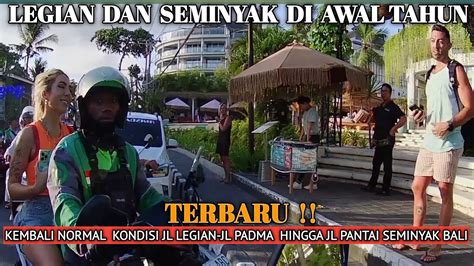 SITUASI TERBARU KAWASAN LEGIAN HINGGA SEMINYAK BALI AWAL TAHUN BARU
