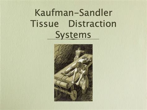 Kaufman Sandler Tissue Distraction Systems Kaufman Sandler Tissue Distraction Systems