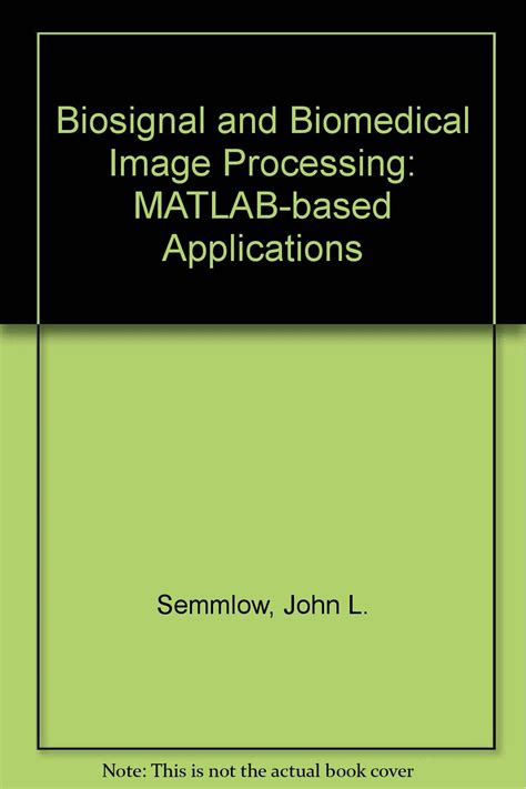 Biosignal And Biomedical Image Processing Matlab Based Applications Semmlow John L Amazon