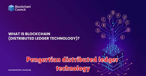 Pengertian Distributed Ledger Technology Menjelajahi Era Baru