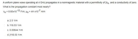 Solved A Uniform Plane Wave Operating At 4 GHz Propagates In Chegg
