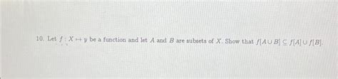 solved 10 let f x↦y be a function and let a and b are