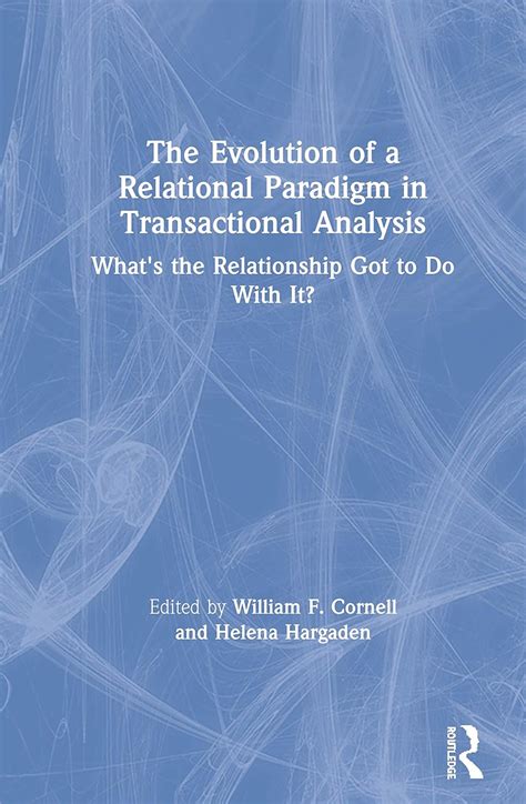 The Evolution Of A Relational Paradigm In Transactional Analysis What