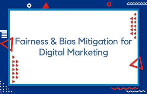 Fairness And Bias Mitigation For Digital Marketing Strategies And Best