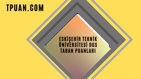 Eskişehir Teknik Üniversitesi DGS Taban Puanları