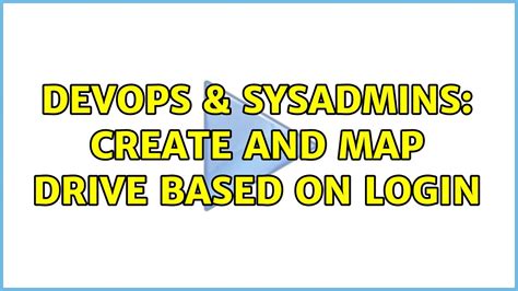 Devops And Sysadmins Create And Map Drive Based On Login 4 Solutions Youtube