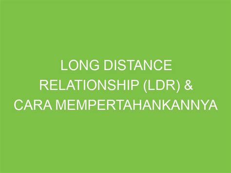 Long Distance Relationship Ldr And Cara Mempertahankannya