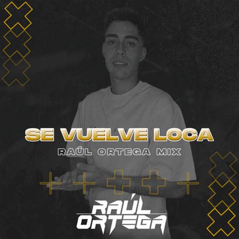 Stream Se Vuelve Loca Ra L Ortega Mix By Ra L Ortega Listen Online
