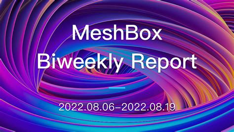 Meshbox Biweekly Report 20220806 20220819 Meshbox