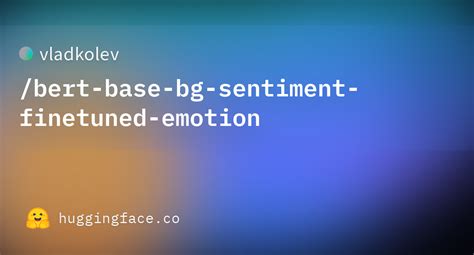 Vladkolev Bert Base Bg Sentiment Finetuned Emotion Hugging Face
