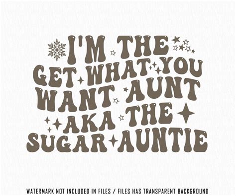 Sugar Auntie Original Svg Png Im The Get What You Want Aunt Aka The
