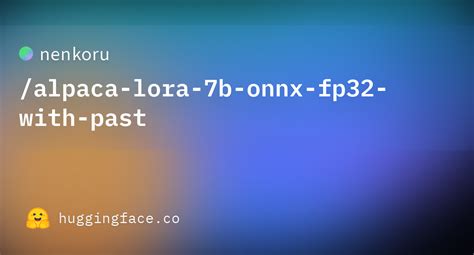 Nenkoru Alpaca Lora 7b Onnx Fp32 With Past Hugging Face