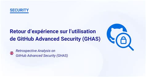 Retrospective Analysis On Github Advanced Security Ghas Le Blog De Cellenza