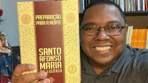Livro Preparação Para Morte De Santo Afonso Maria De Ligório Youtube