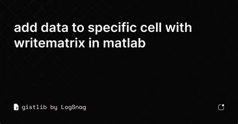 Gistlib Add Data To Specific Cell With Writematrix In Matlab