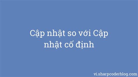 Cập Nhật So Với Cập Nhật Cố định Sharp Coder Blog