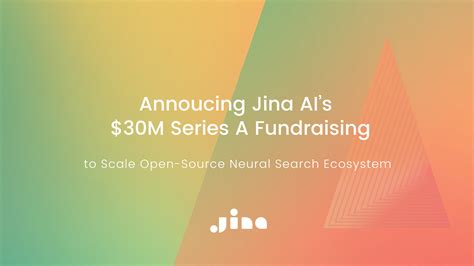 开源神经搜索公司 Jina Ai 完成 3000 万美元 A 轮融资 Oschina 中文开源技术交流社区
