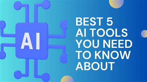 best 5 ai tools you need to know about