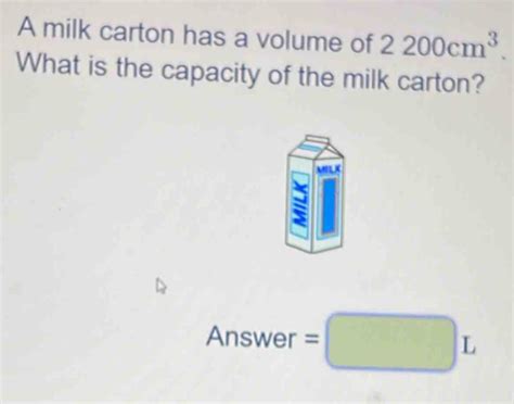 Solved A Milk Carton Has A Volume Of 2200cm 3 What Is The Capacity Of