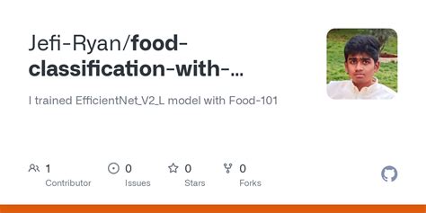 github jefi ryan food classification with food101 using efficientnet
