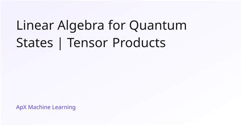 Linear Algebra For Quantum States Tensor Products
