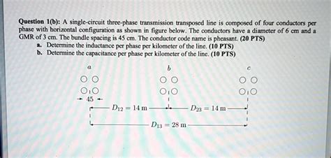 Solved Question 1b A Single Circuit Three Phase Transmission Transposed Line Is Composed Of