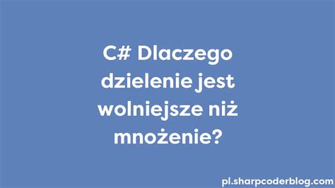 c dlaczego dzielenie jest wolniejsze niż mnożenie sharp coder blog