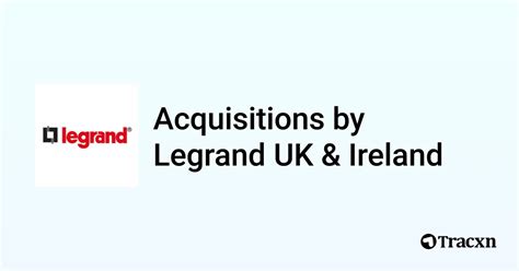 Legrand Uk And Ireland 4 Acquisitions Tracxn