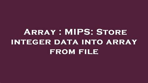 Array Mips Store Integer Data Into Array From File Youtube
