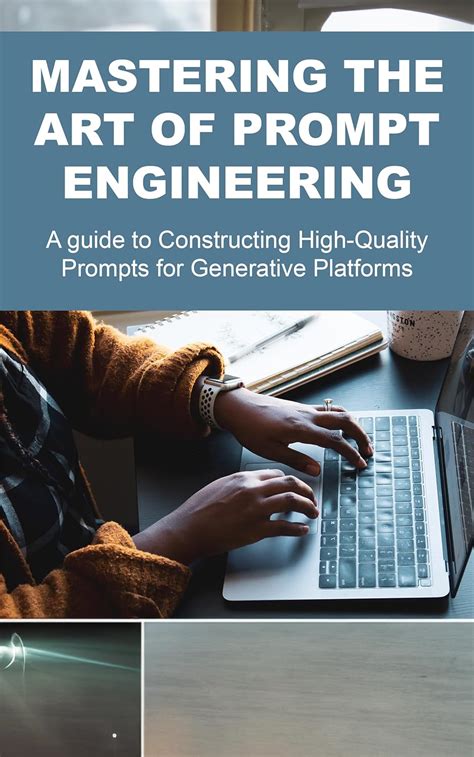 Mastering The Art Of Prompt Engineering A Guide To Constructing High Quality Prompts For