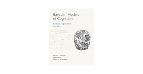 Bayesian Models Of Cognition Reverse Engineering The Mind David Laxer
