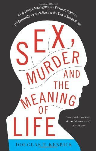 By Douglas T Kenrick Sex Murder And The Meaning Of Life A