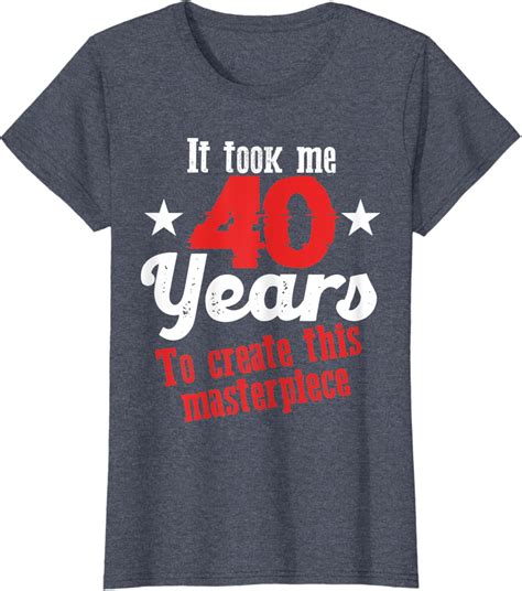 40th Birthday Gag T Idea Funny 40 Years Old Joke T Shirt