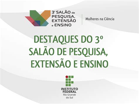 Divulgados Destaques Do 3º Salão De Pesquisa Extensão E Ensino