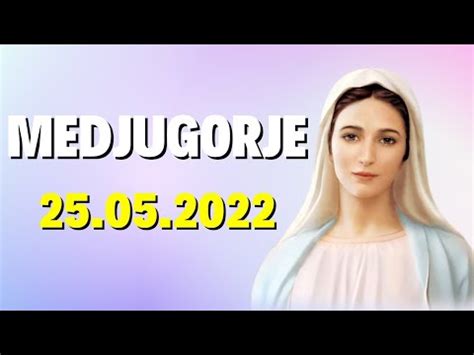 Orędzie Matki Bożej z Medjugorie 25 05 2022 Powtórne Przyjście Chrystusa