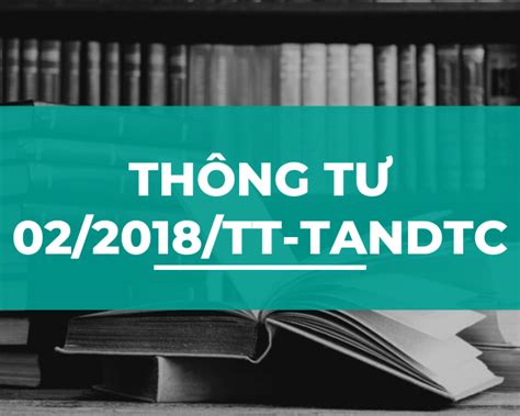 Thông Tư 02 2018 Tt Tandtc Quy định Xét Xử Vụ án Hình Sự Có Người Tham