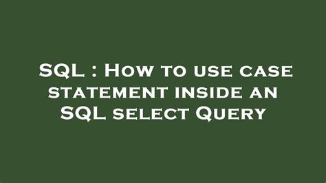 Sql How To Use Case Statement Inside An Sql Select Query Youtube