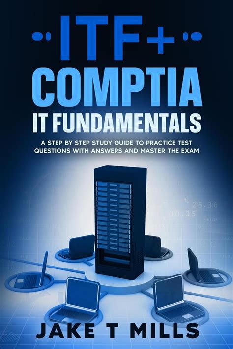ITF CompTIA IT Fundamentals A Step By Step Study Guide To Practice Test Questions With Answers