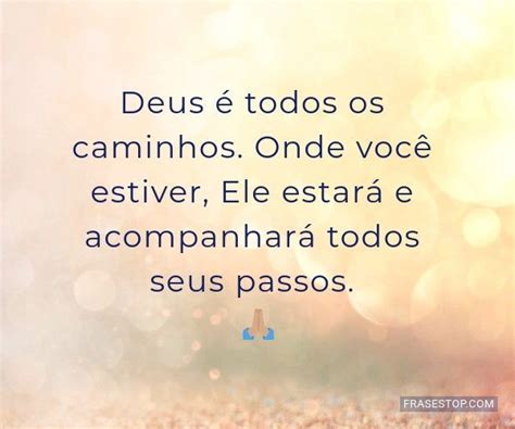 Deus é Todos Os Caminhos Onde Você Estiver Ele Frasestop