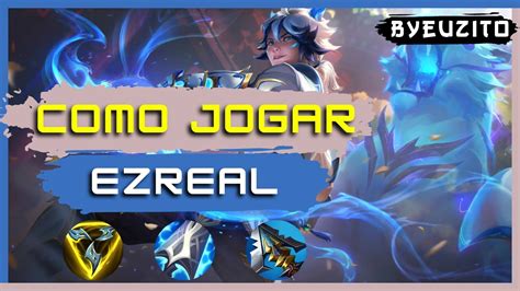 Como Jogar De Ezreal No Lol Guia Com Dicas De Runas Builds E Counters