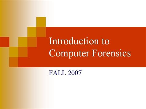 Introduction To Computer Forensics Fall 2007 The Fundamental