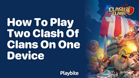 How To Play Two Clash Of Clans Accounts On One Device Playbite