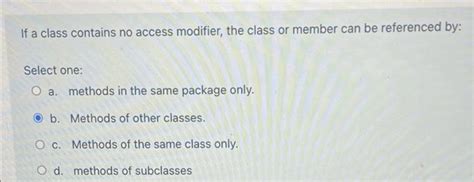 Solved If A Class Contains No Access Modifier The Class Or