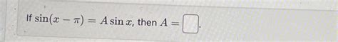 Solved If Sinx πasinx Then A