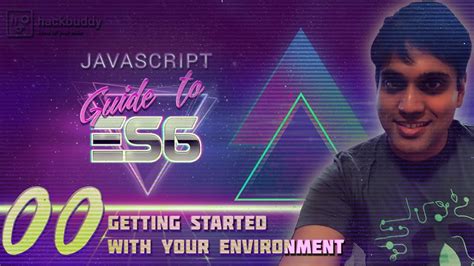Js Guide To Es Getting Started With Your Environment Youtube
