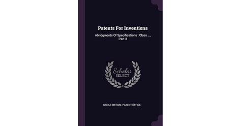 Patents For Inventions Abridgments Of Specifications Class Part